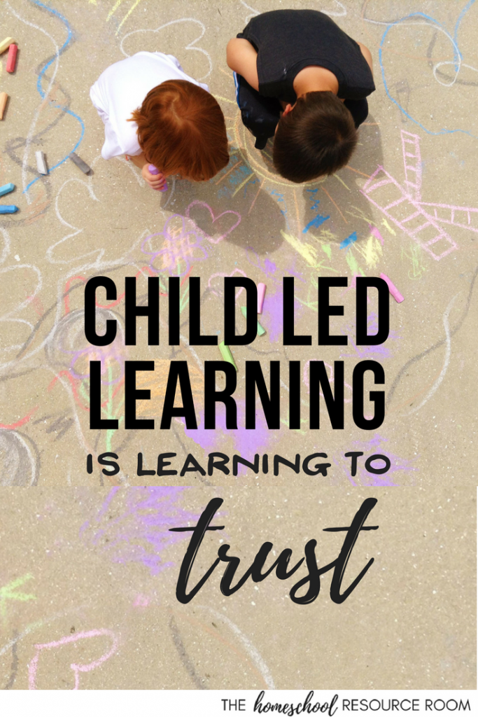 Child Led Learning is Learning to TRUST. - The Homeschool Resource Room